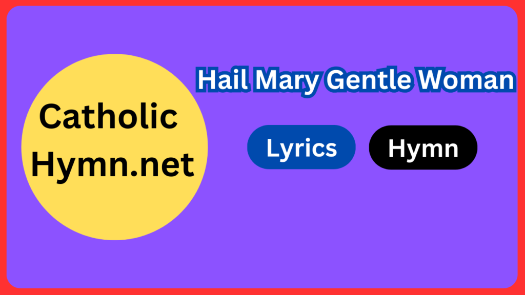Hail Mary Gentle Woman - Catholic Hymns Hail Mary Gentle Woman - Catholic Hymns