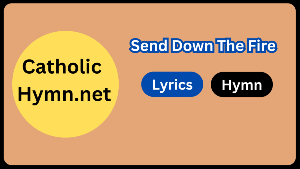 Send Down The Fire - Catholic Hymn