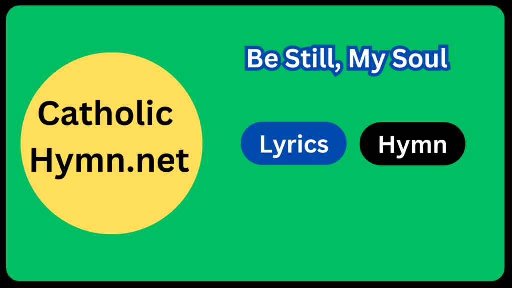 Be Still, My Soul - Catholic Hymn