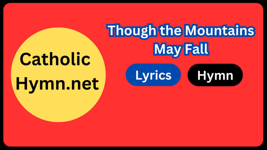 Though the Mountains May Fall - Catholic Hymn