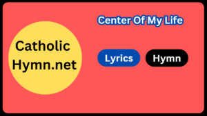 Center Of My Life - Catholic Hymn