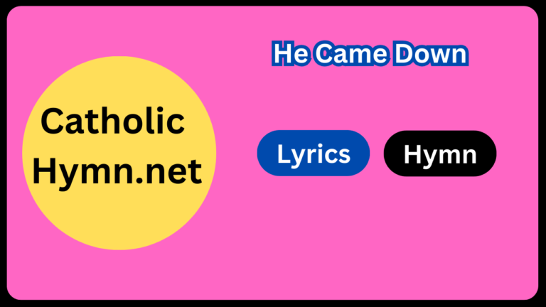 He Came Down - Catholic Hymn