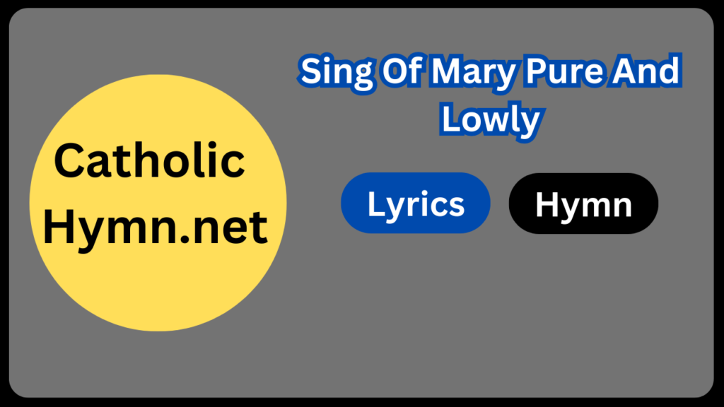Sing Of Mary Pure And Lowly - Catholic Hymn