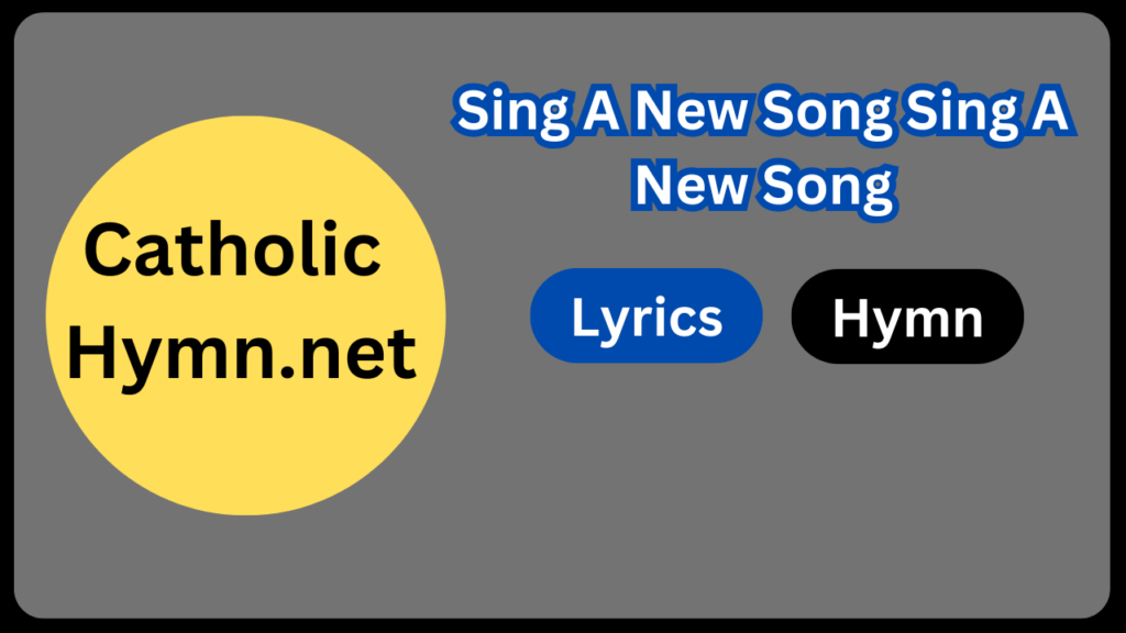Sing A New Song Sing A New Song - Catholic Hymn